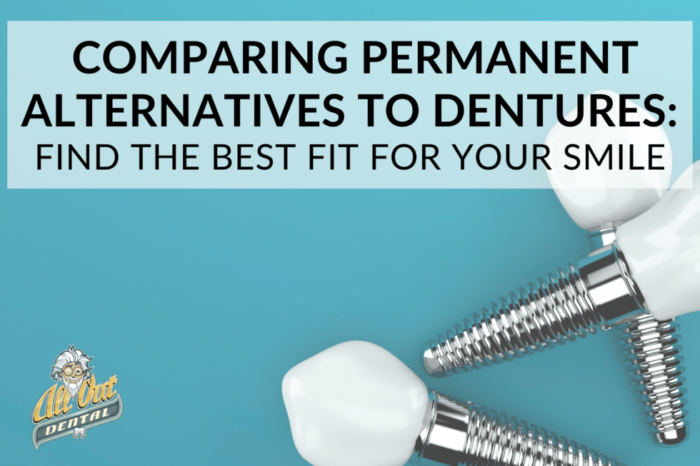 Comparing Permanent Alternatives to Dentures